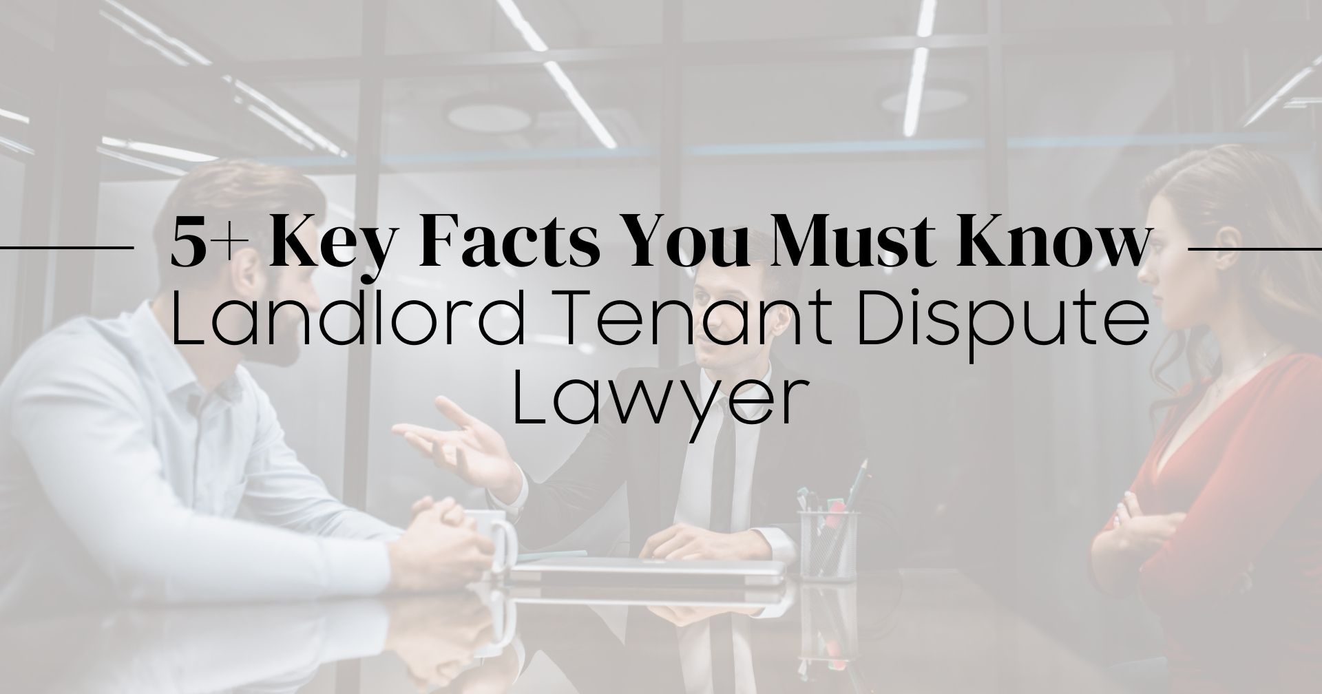 Landlord Tenant Dispute Lawyer—5+ Key Facts You Must Know